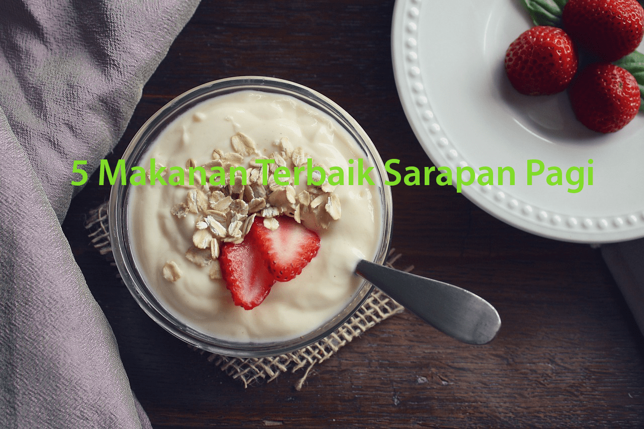 5 Makanan Terbaik Sarapan Pagi - Klinik Warakas Sisma Medikal